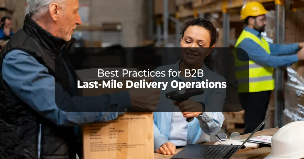 Best Practices for B2B Last-Mile Delivery in 2026